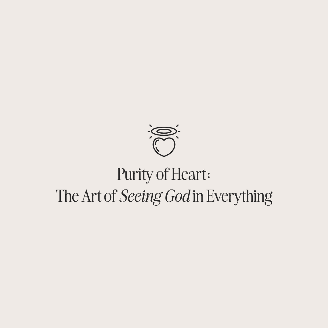 Purity of Heart: The Art of Seeing God in Everything